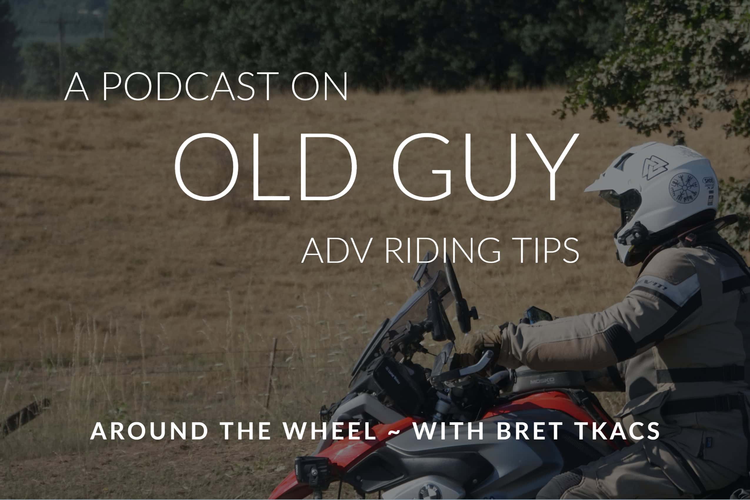 Old Guy ADV Riding Tips - Bret Tkacs